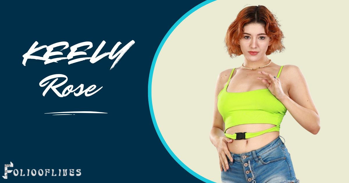 Keely Rose Biography 2026 | Age, Net Worth, Career, Life & Facts..
