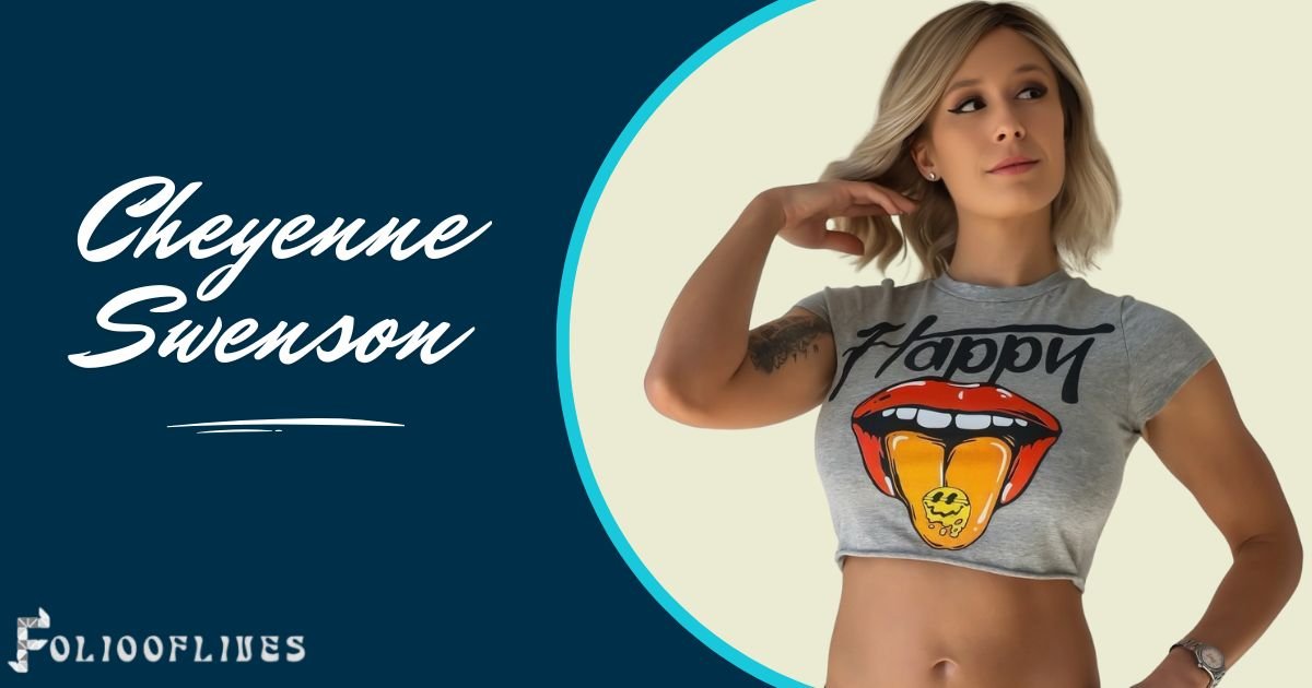 Cheyenne Swenson Bio–Age, Height, Career, Husband, Net Worth